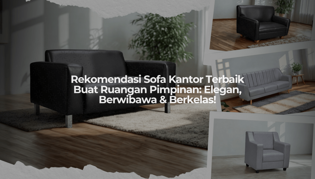 Rekomendasi Sofa Kantor Terbaik Buat Ruangan Pimpinan: Elegan, Berwiba ...
